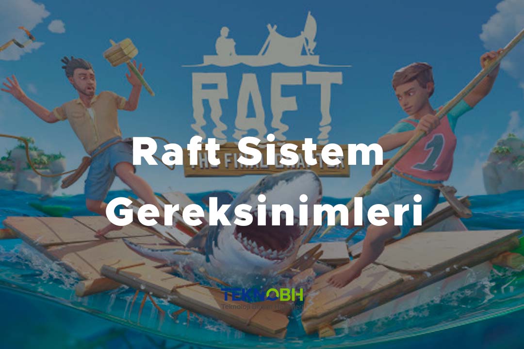 Raft Sistem Gereksinimleri Nelerdir? | TEKNOBH