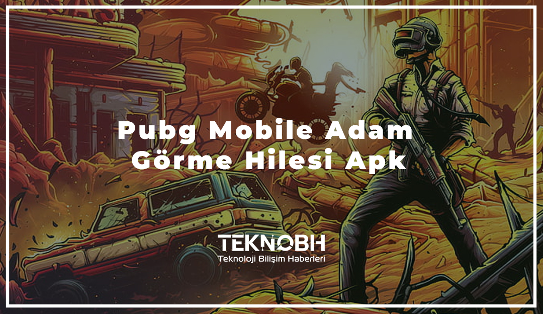 Pubg Mobile Adam Görme Hilesi Apk | TEKNOBH